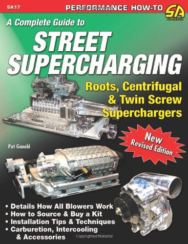 A Complete Guide to Street Supercharging: Ganahl, Pat: 9781932494938 ...