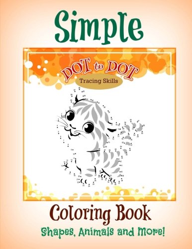 Simple Dot-To-Dot Tracing Skills Coloring Book: Shapes, Animals and ...
