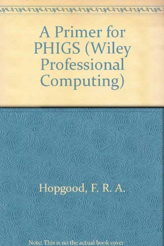 A Primer for PHIGS (Wiley Professional Computing): 9780471930433 ...