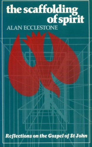 The Scaffolding of Spirit: Reflections on the Gospel of St John ...