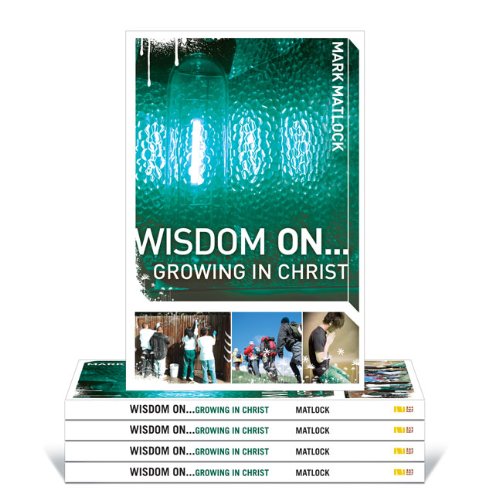 Wisdom On...Growing in Christ 5pk YS (invert): Matlock, Mark ...