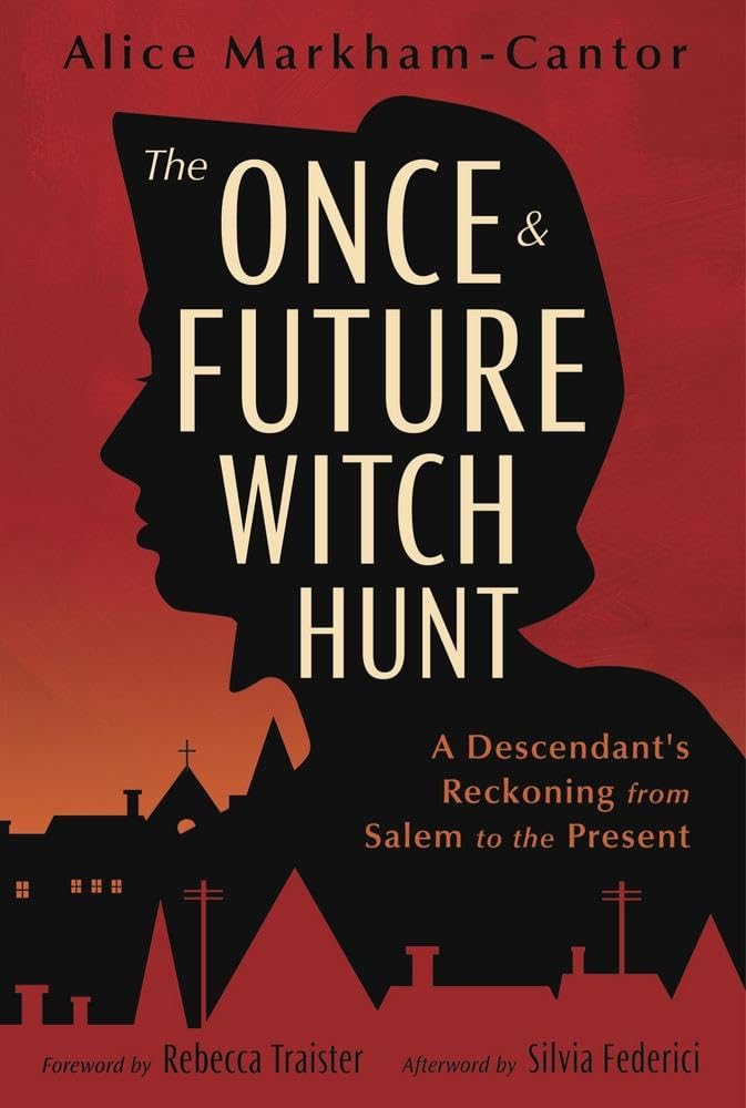 The Once & Future Witch Hunt: A Descendant's Reckoning from Salem to ...