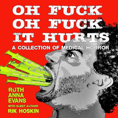 Amazon.com: Oh F*ck Oh F*ck It Hurts: A Collection of Medical Horror (Audible Audio Edition ...