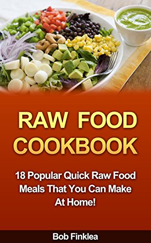 Amazon.com: RAW FOOD COOKBOOK: 18 Popular Quick Raw Food Meals That You ...