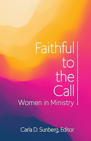 Faithful to the Call: Women in Ministry: Nina G. Gunter, C. Jeanne ...