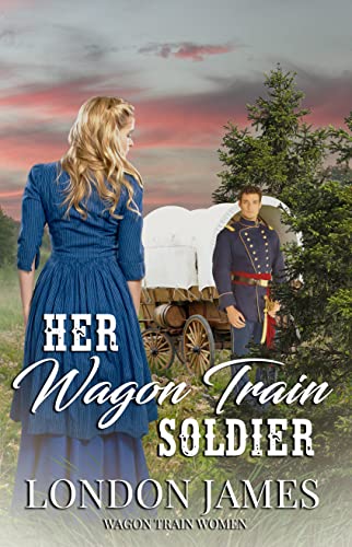 Her Wagon Train Soldier: A Sweet Western Historical Wagon Train Romance ...