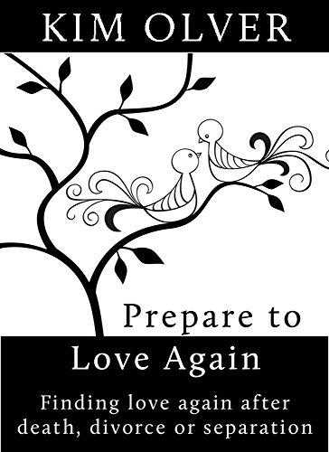 Prepare to Love Again: Finding Love Again after Death, Divorce or ...