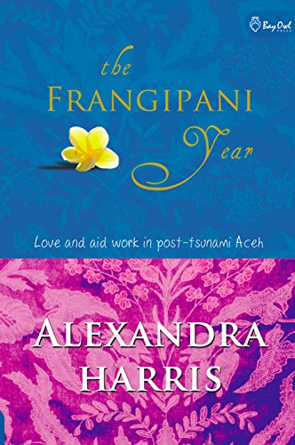 The Frangipani Year: Love and Aid Work in Post-Tsunami Aceh - Kindle ...