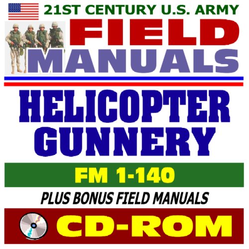 21st Century U.S. Army Field Manuals: Helicopter Gunnery, FM 1-140 (CD ...