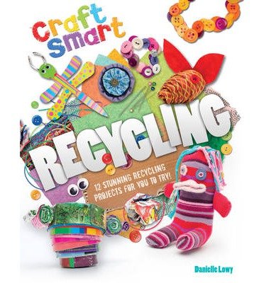 Recycling (Craft Smart): Danielle Lowy: 9781781713884: Amazon.com: Books