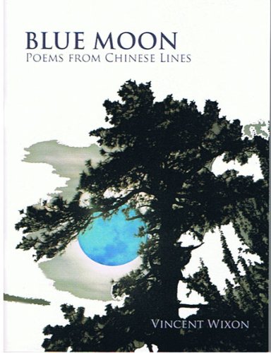 Blue Moon: Poems From Chinese Lines: Vincent Wixon: 9781877655708 ...