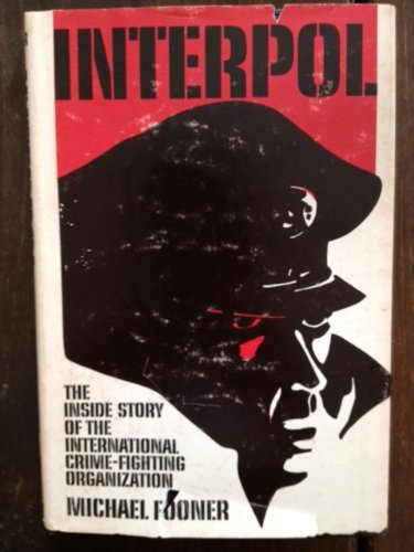 Interpol;: The inside story of the international crime-fighting ...