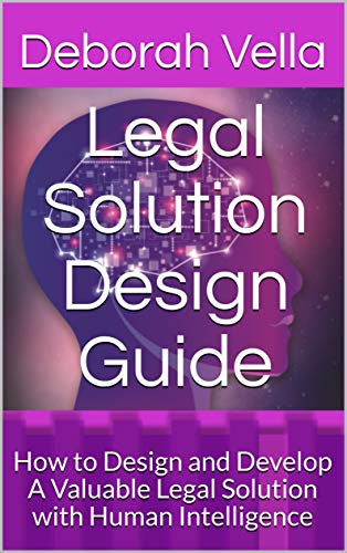 Legal Solution Design Guide: How to Design and Develop A Valuable Legal ...