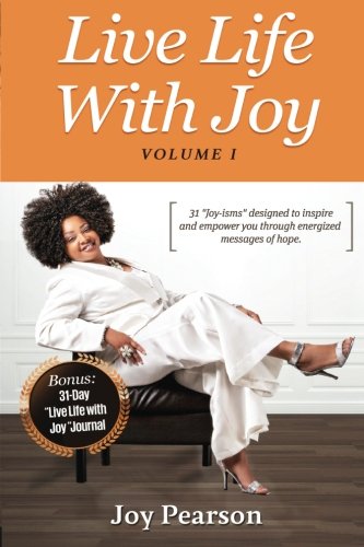 Live Life with Joy: 31 "Joy-isms" designed to inspire and empower you ...
