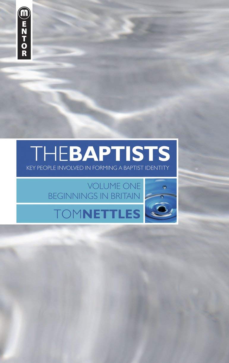 The Baptists: Beginnings in Britain - Vol 1: Tom Nettles: 9781857929959 ...