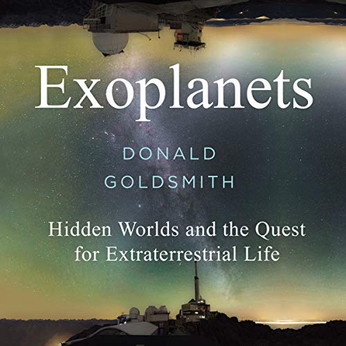 Exoplanets: Hidden Worlds and the Quest for Extraterrestrial Life ...