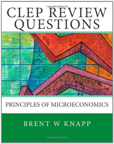 Clep Review Questions: Principles of Microeconomics : Knapp, Brent W ...