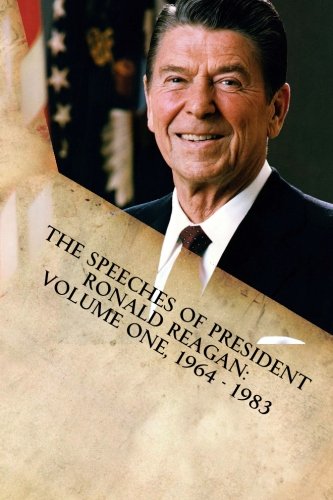The Speeches of President Ronald Reagan: Volume One, 1964 - 1983 ...