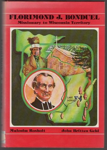 Florimond J. Bonduel, missionary to Wisconsin Territory: Rosholt ...