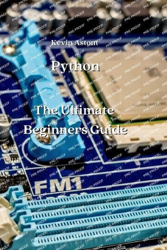 Python: The Ultimate Beginners Guide: Astom, Kevin: 9789611902460: Amazon.com: Books