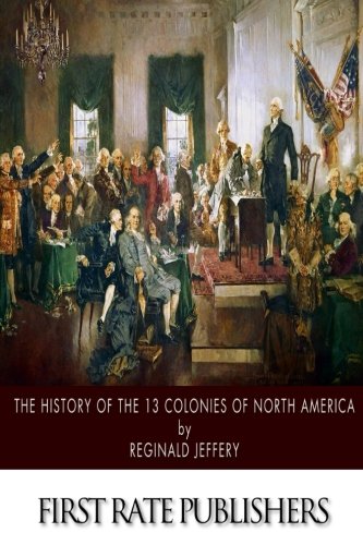 The History of the Thirteen Colonies of North America: Jeffery ...