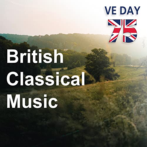 Play British Classical Music: VE Day 75 by Ralph Vaughan Williams ...