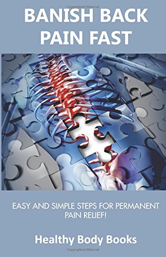 Banish Back Pain: Fast, Easy and Simple steps for Permanent Pain Relief ...