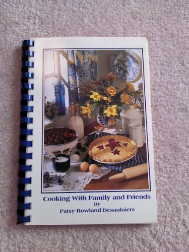Cooking with Family and Friends: Patsy Rowland Desaulniers: Amazon.com ...