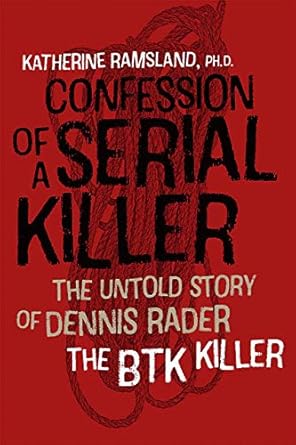 Confession of a Serial Killer: The Untold Story of Dennis Rader, the ...