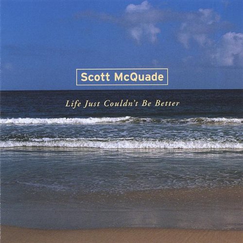 Mcquade, Scott - Life Just Couldn't Be Better - Amazon.com Music