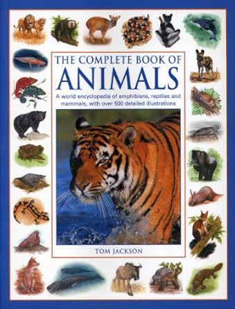 The Complete Book of Animals: A World Encyclopedia of Amphibians ...