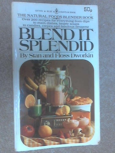 Blend it splendid: The natural foods blender book: Stan and Floss ...