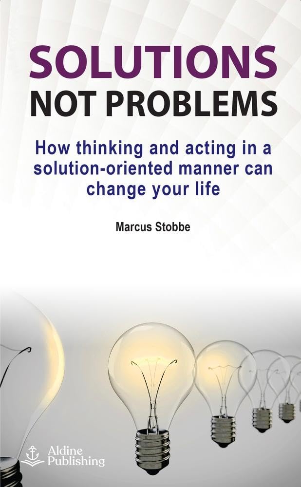 Solutions not problems: How thinking and acting in a solution-oriented ...