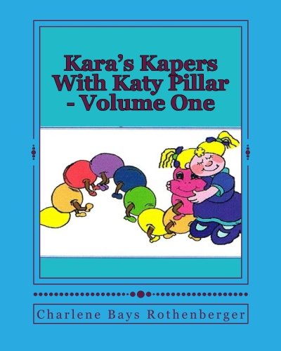 Kara's Kapers With Katy Pillar - Volume One: Kara and Katy Pillar go to ...