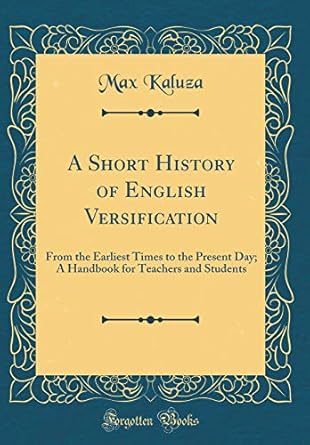 A Short History of English Versification: From the Earliest Times to ...