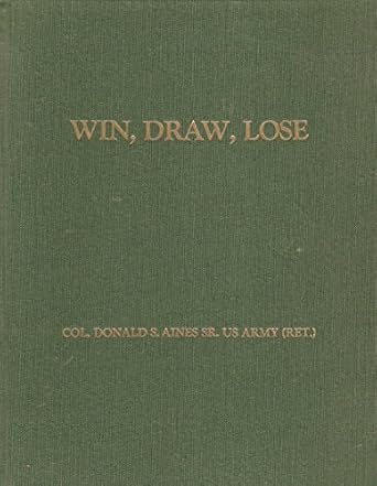 Win, Draw, Lose: Donald S. Aines, Sr.: 9780976022312: Amazon.com: Books