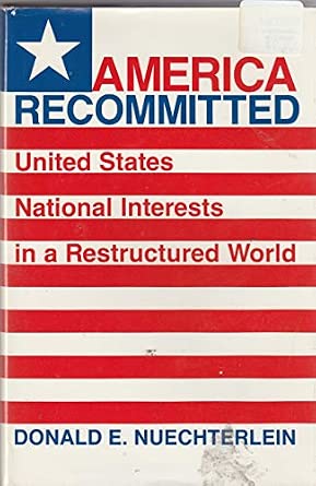 America Recommitted: United States National Interests in a Restructured ...
