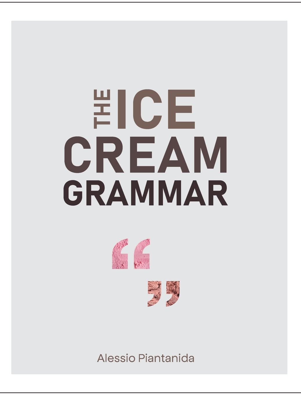 The Ice Cream Grammar: The complete guide to Gelato and Ice Cream ...