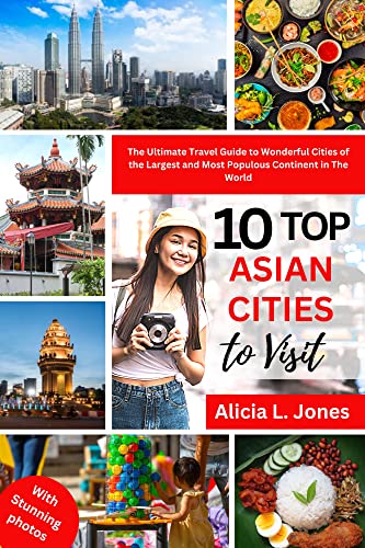 10 TOP ASIAN CITIES TO VISIT: The Ultimate Travel Guide to Wonderful ...