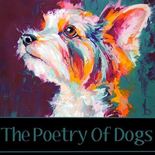The Poetry of Dogs: Some of Histories Greatest Poets Give Us ...