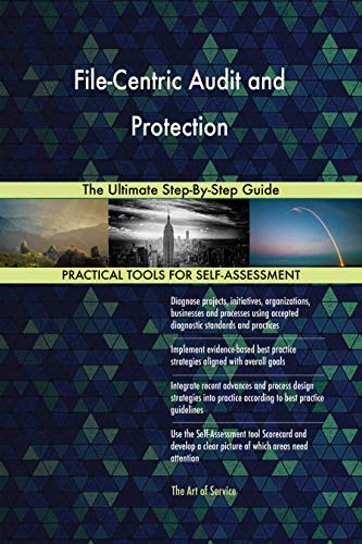 File-Centric Audit and Protection The Ultimate Step-By-Step Guide eBook : Blokdyk, Gerardus ...
