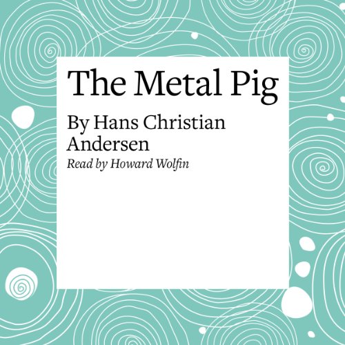 The Metal Pig (Audio Download): Hans Christian Andersen, Howard Wolfin ...
