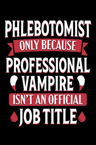Phlebotomist only because Professional Vampire isn't an official Job ...