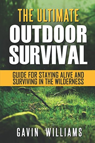 The Ultimate Outdoor Survival Guide for Staying Alive and Surviving In ...