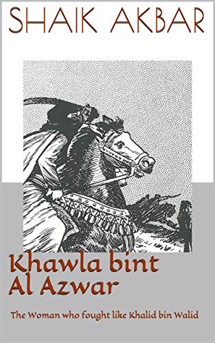 Khawla bint Al Azwar: The Woman who fought like Khalid bin Walid eBook ...