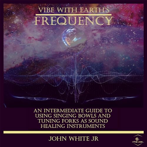 Vibe with Earth's Frequency: An Intermediate Guide to Using Singing ...