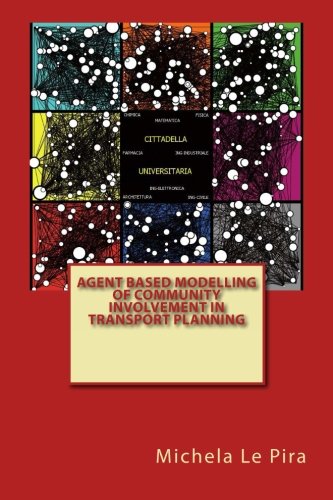 Agent based modelling of Community Involvement in Transport Planning: Le Pira, Michela ...
