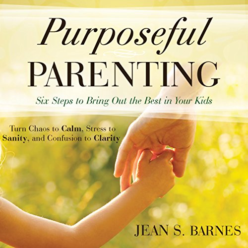 Amazon.com: Purposeful Parenting: Six Steps to Bring Out the Best in ...