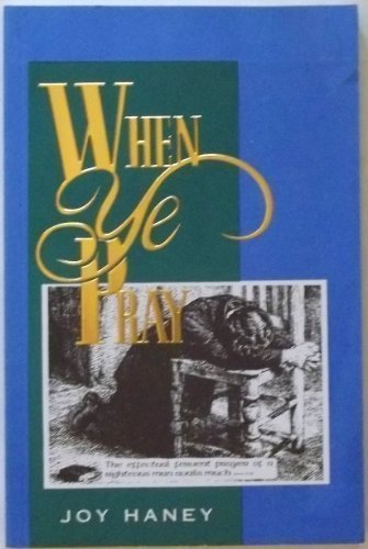 When Ye Pray: by Joy Haney (1997-07-02): Joy Haney: Amazon.com: Books