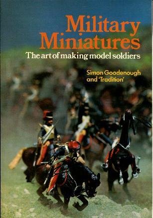 Military Miniatures - The art of making model soldiers: Goodenough ...